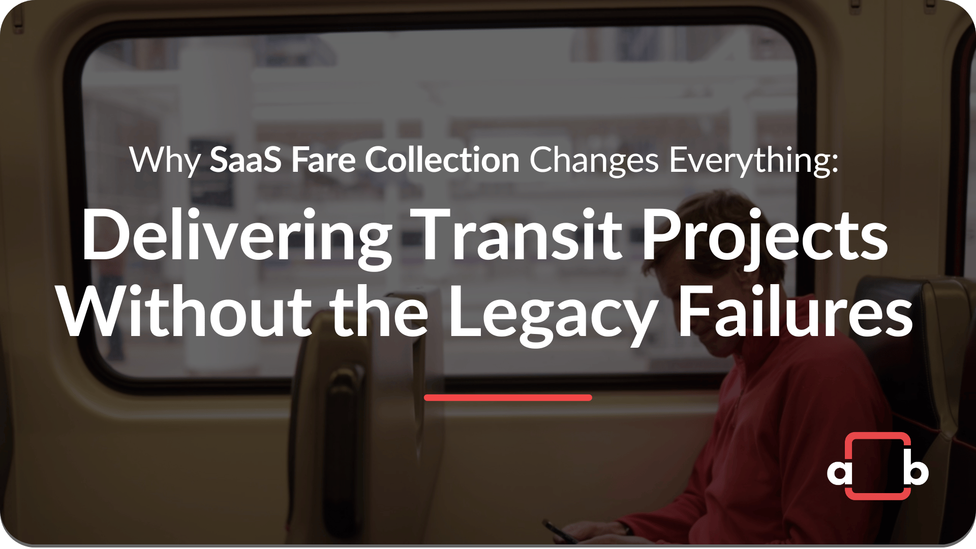 Why SaaS Fare Collection Changes Everything: Delivering Transit ...